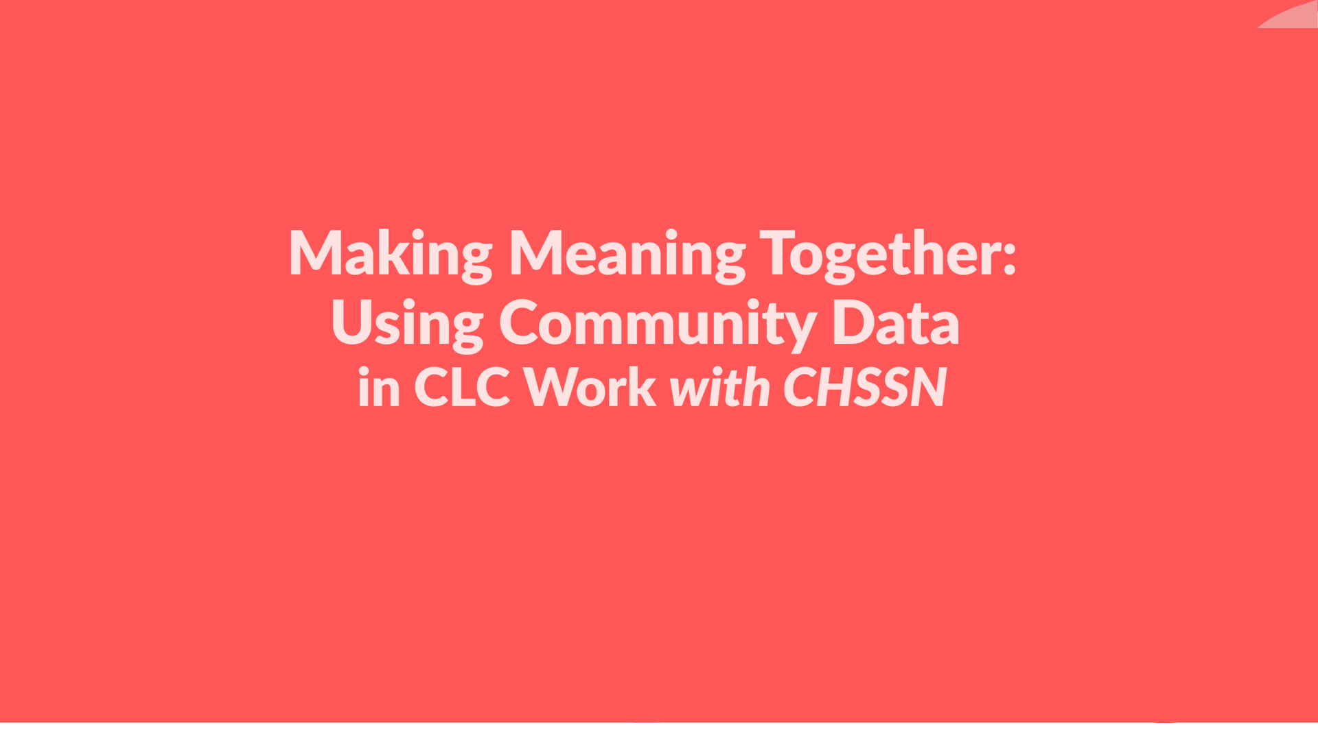 Making Meaning Together: Using Community Data in CLC Work - with CHSSN ...
